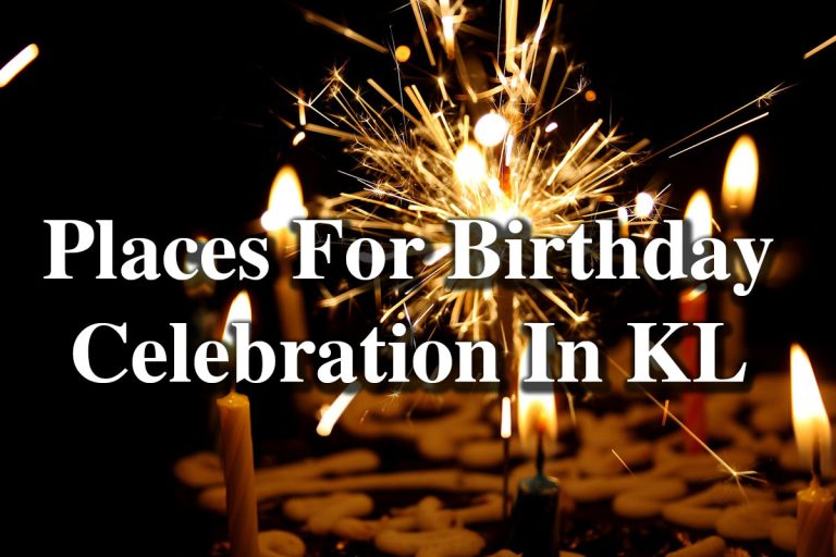 10+ Great Places For Birthday Celebration In KL (Ultimate List ...